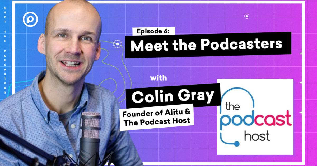 The Beginners Guide to Starting a Podcast w/ Colin Gray | Meet the ...